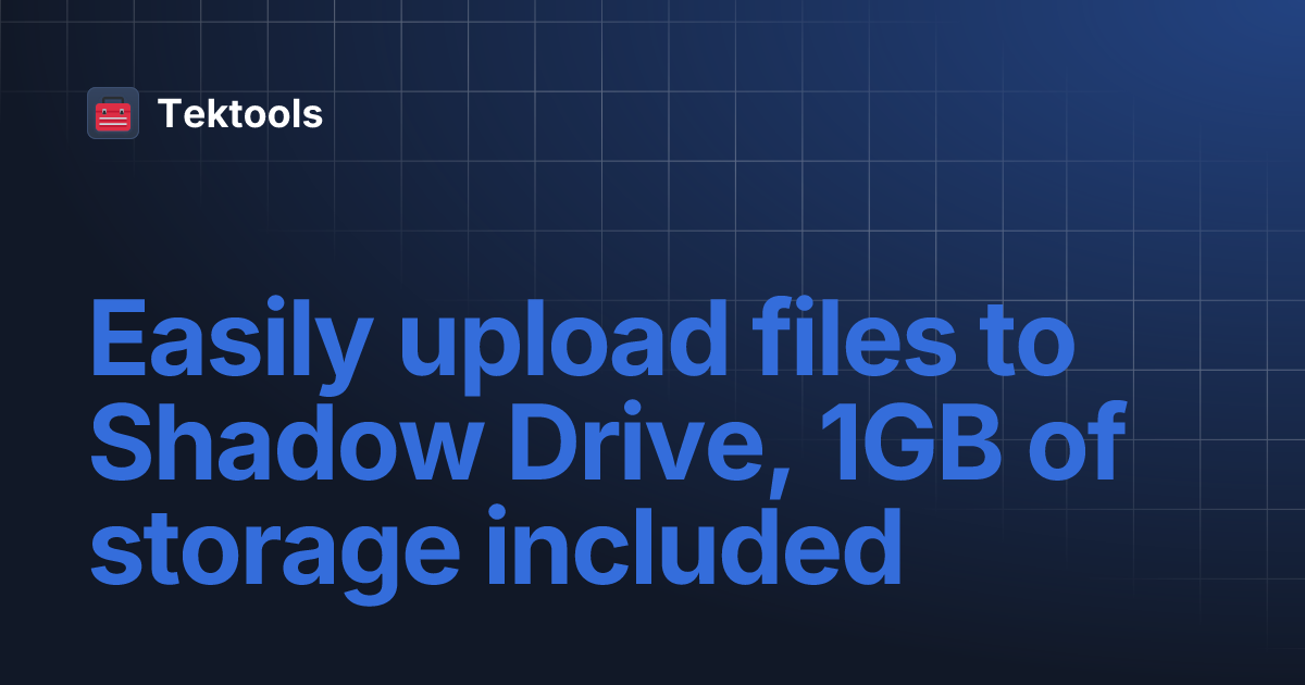 Easily upload files to Shadow Drive, 1GB of storage included | Tektools